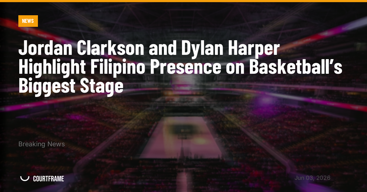 Clarkson, Harper Spotlight Filipino Basketball Rise | CourtFrame